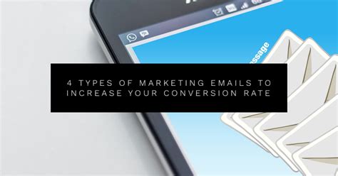 4 Types Of Marketing Emails To Increase Your Conversion Rate