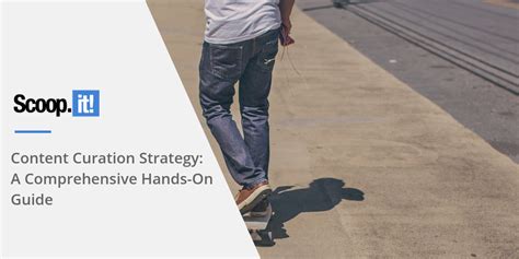 Content Curation Strategy A Comprehensive Hands On Guide Scoopit Blog