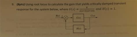 solved 9 8pts using root locus to calculate the gain that