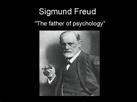 Sigmund Freud The Father Of Psychology Who Was