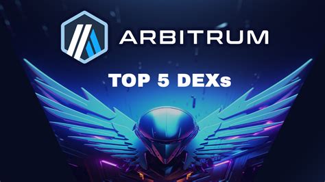 The Top 5 DEX S On Arbitrum Blockchain