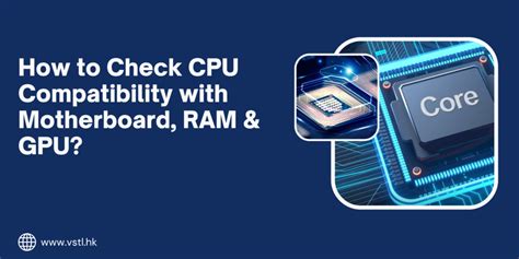 How To Check Cpu Compatibility With Motherboard Ram And Gpu
