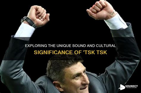 Exploring The Unique Sound And Cultural Significance Of Tsk Tsk Soundcy