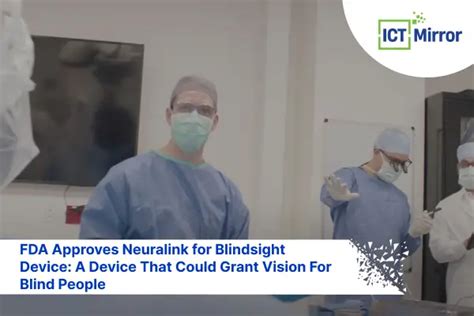 Fda Approves Neuralink For Blindsight Device Ict Mirror