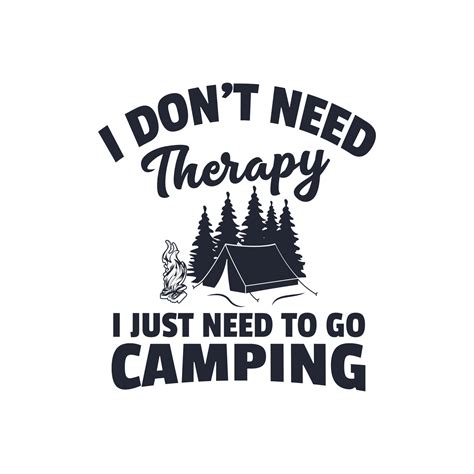 I Don T Need Therapy I Just Need To Go Camping T Shirt Design 5414274