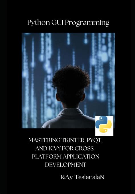python gui programming mastering tkinter pyqt and kivy for cross