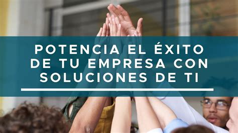 Por qué deberías considerar implementar soluciones de TI en tu