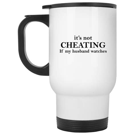Its Not Cheating If My Husband Watches Mugs
