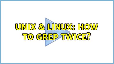 Unix And Linux How To Grep Twice 2 Solutions Youtube
