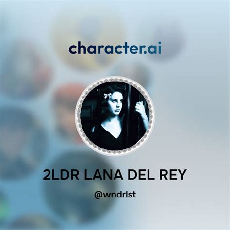 Chat With 2 Lana Del Rey Characterai Ai Chat Reimaginedyour