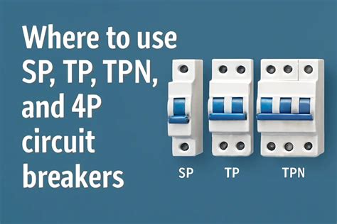 Where To Use Sp Tp Tpn And 4p Circuit Breakers