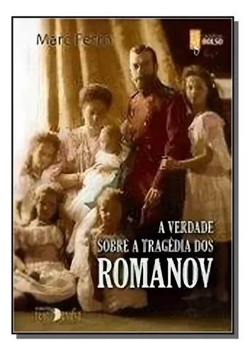 Verdade Sobre A Tragedia Dos Romanov A De Ferro Marc Editora Texto