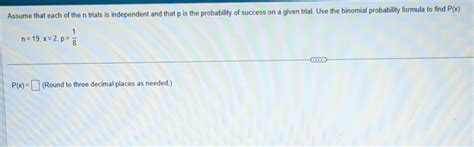 Solved Assume That Each Of The N Trials Is Independent And Chegg Com