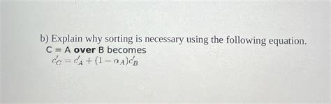 Solved B Explain Why Sorting Is Necessary Using The Chegg