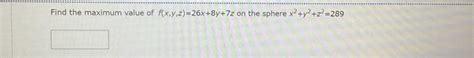 Solved Find The Maximum Value Of F X Y Z 26x 8y 7z On The