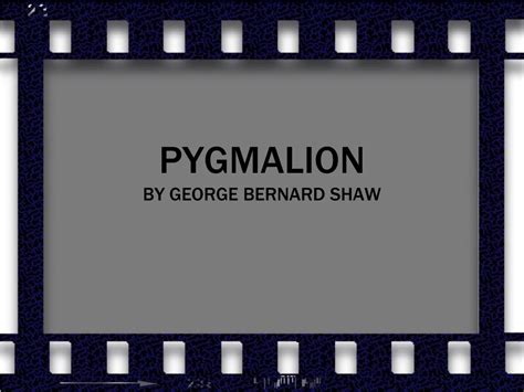 Ppt Pygmalion By George Bernard Shaw Powerpoint Presentation Free Download Id 1890002