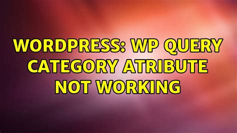 Wordpress Wp Query Category Atribute Not Working Youtube