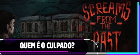 QUEM É O CULPADO em Screams from the Past Corujão Games