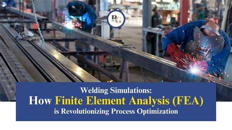 Welding Simulations How Finite Element Analysis Fea Is