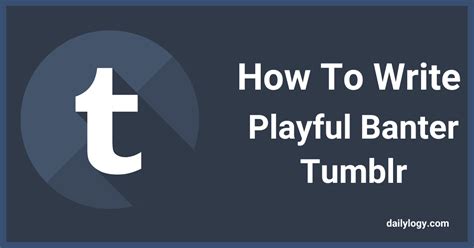 How To Write Playful Banter Tumblr By Daily Logy Medium