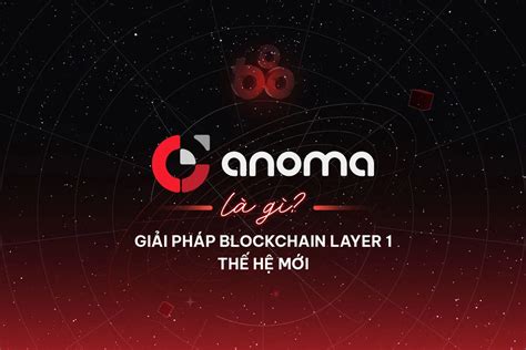 Anoma Giải Pháp Blockchain Layer 1 Thế Hệ Mới