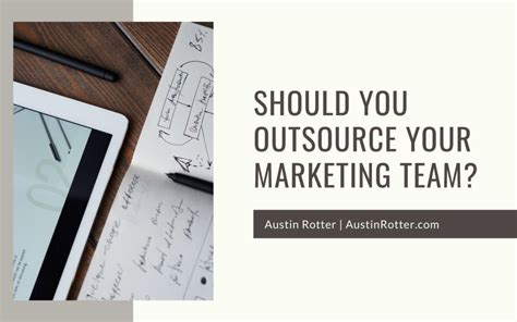 Should You Outsource Your Marketing Team Austin Rotter