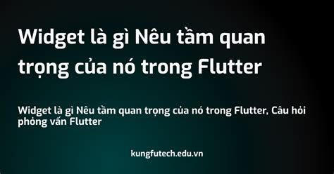 Widget Là Gì Nêu Tầm Quan Trọng Của Nó Trong Flutter