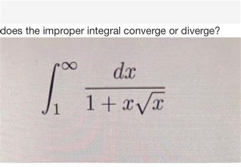 Solved Does The Improper Integral Converge Or Diverge ſ