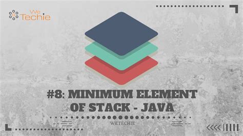 8 how to find minimum element of stack java wetechie data