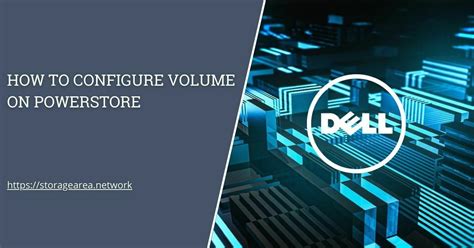 How To Configure Create Volume On Dell PowerStore Using PowerStore Manager StorageArea Network