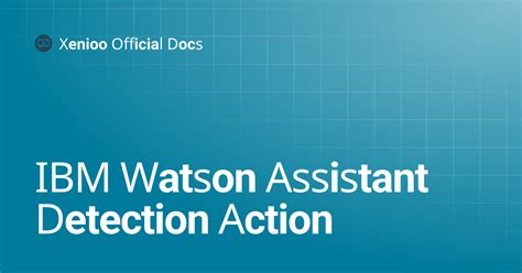 ibm watson assistant detection action xenioo official docs
