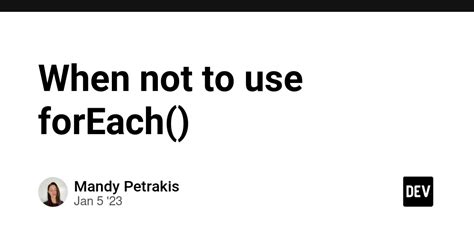 When Not To Use Foreach Dev Community