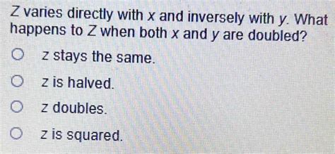 z varies directly with x and inversely with y what happens to z when