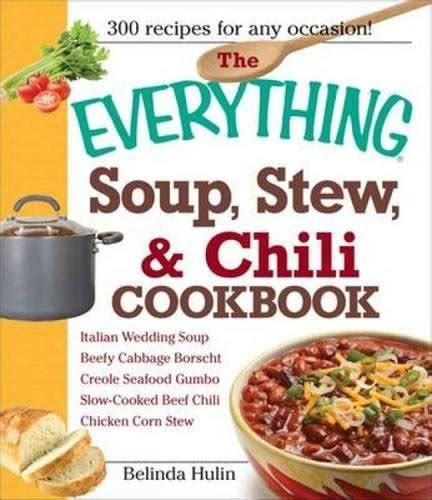 The Everything Soup Stew And Chili Cookbook Hulin Belinda