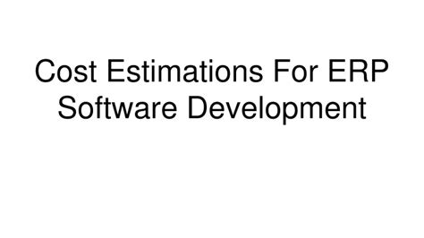 Ppt Cost Estimations For Erp Software Development Powerpoint