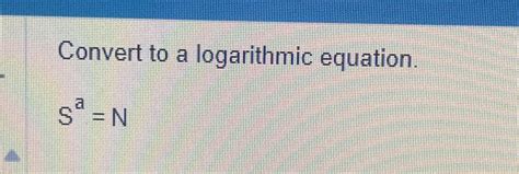 Solved Convert To A Logarithmic Equation Sa N