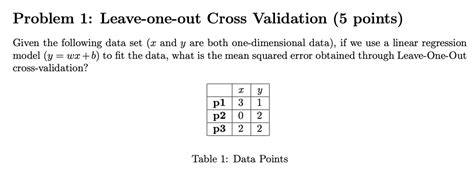 [get Answer] Problem 1 Leave One Out Cross Validation 5 Points Given The Following Data Set