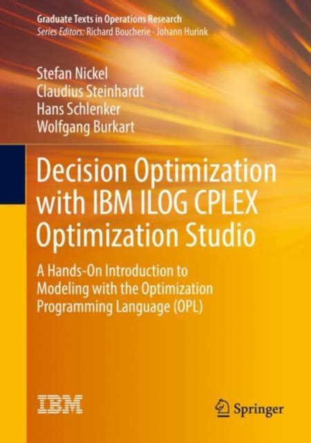 Decision Optimization With IBM ILOG CPLEX Optimization Studio By Claudius Steinhardt Wolfgang