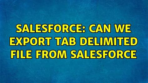 Salesforce Can We Export Tab Delimited File From Salesforce 3 Solutions Youtube