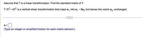 Solved Assume That T Is A Linear Transformation Find The Chegg