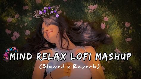Mind Relax Lofi Mashup Song Mashup Love Mind Relax Lofi Mashup
