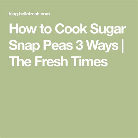 How To Cook Sugar Snap Peas 3 Ways The Fresh Times Sugar Snap Peas