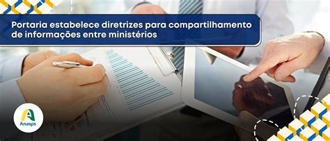 Portaria estabelece diretrizes para compartilhamento de informações entre ministérios Anasps