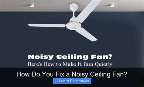 How Do You Fix A Noisy Ceiling Fan Geekyelectronics