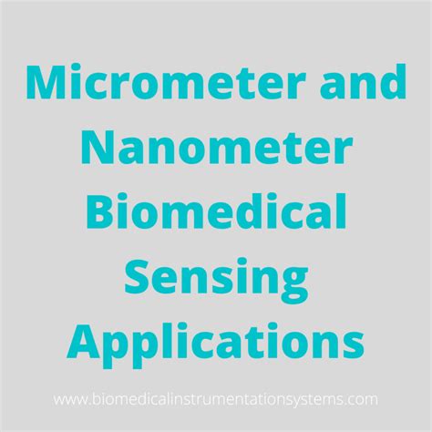 Micrometer And Nanometer Biomedical Sensing Applications