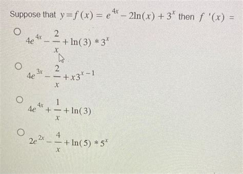 Solved Suppose That Y F X E4x−2ln X 3x Then F′ X
