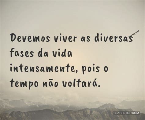 57 Frases De Viver A Vida E Aproveitar Intensamente Frasestop
