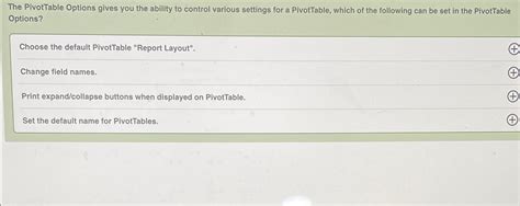 Solved The Pivottable Options Gives You The Ability To