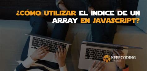 ¿cómo Utilizar El índice De Un Array En Javascript