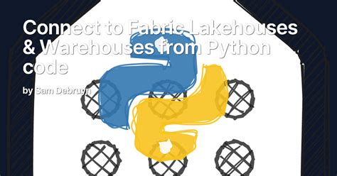 Connect To Fabric Lakehouses And Warehouses From Python Code